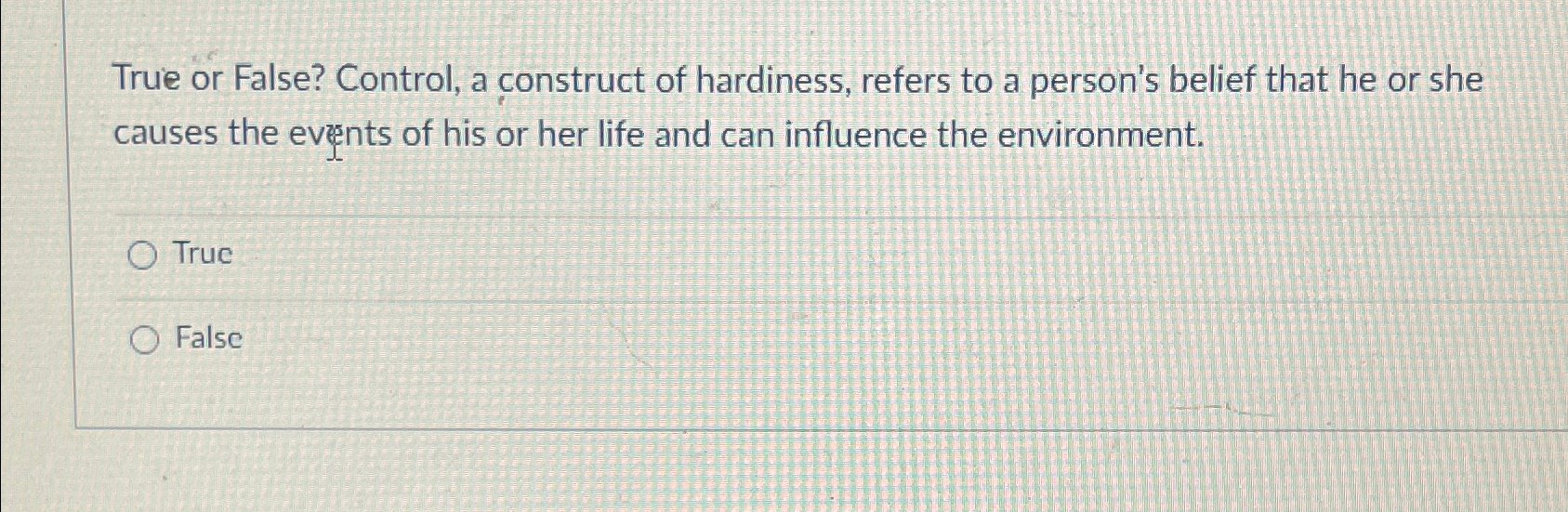 Solved True or False? Control, a construct of hardiness, | Chegg.com