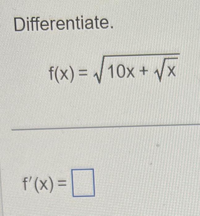 Solved Differentiate. f(x)=10x+x f′(x)= | Chegg.com