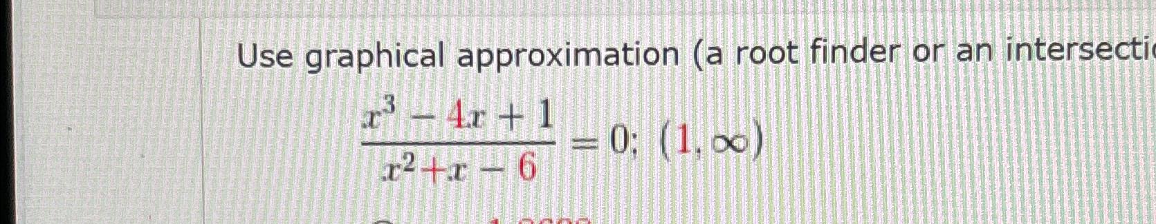 Solved Use graphical approximation (a root finder or an | Chegg.com