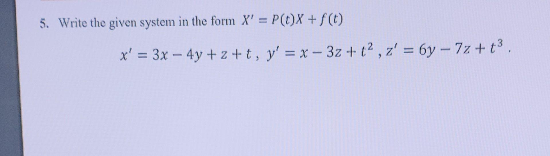 Solved Write the given system in the form X′=P(t)X+f(t) | Chegg.com
