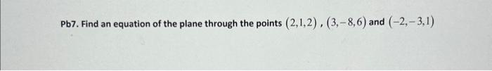 Solved Pb7. Find an equation of the plane through the points | Chegg.com