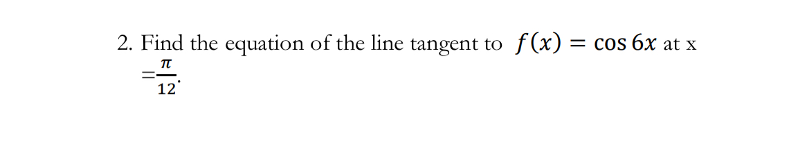 Solved Find the equation of the line tangent to f(x)=cos6x | Chegg.com
