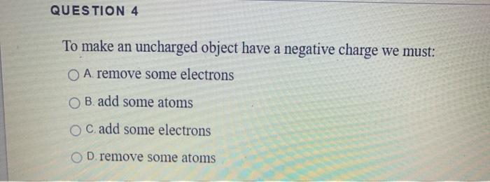 Solved QUESTION 4 To make an uncharged object have a | Chegg.com