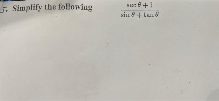 Solved 5. Simplify the following sec @ +1 sin + tane | Chegg.com