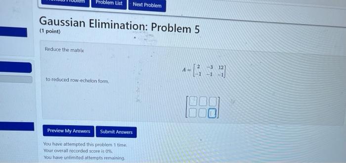 Solved Gaussian Elimination: Problem 5 Reduce the matrix | Chegg.com