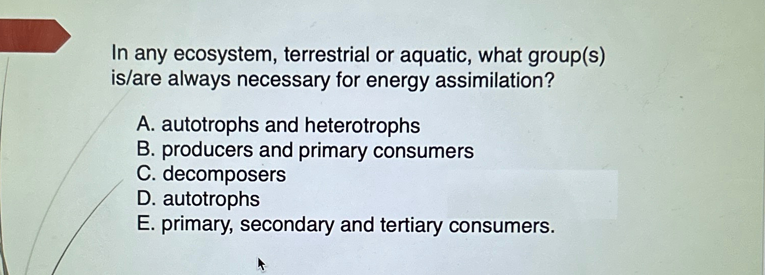 Solved In any ecosystem, terrestrial or aquatic, what | Chegg.com