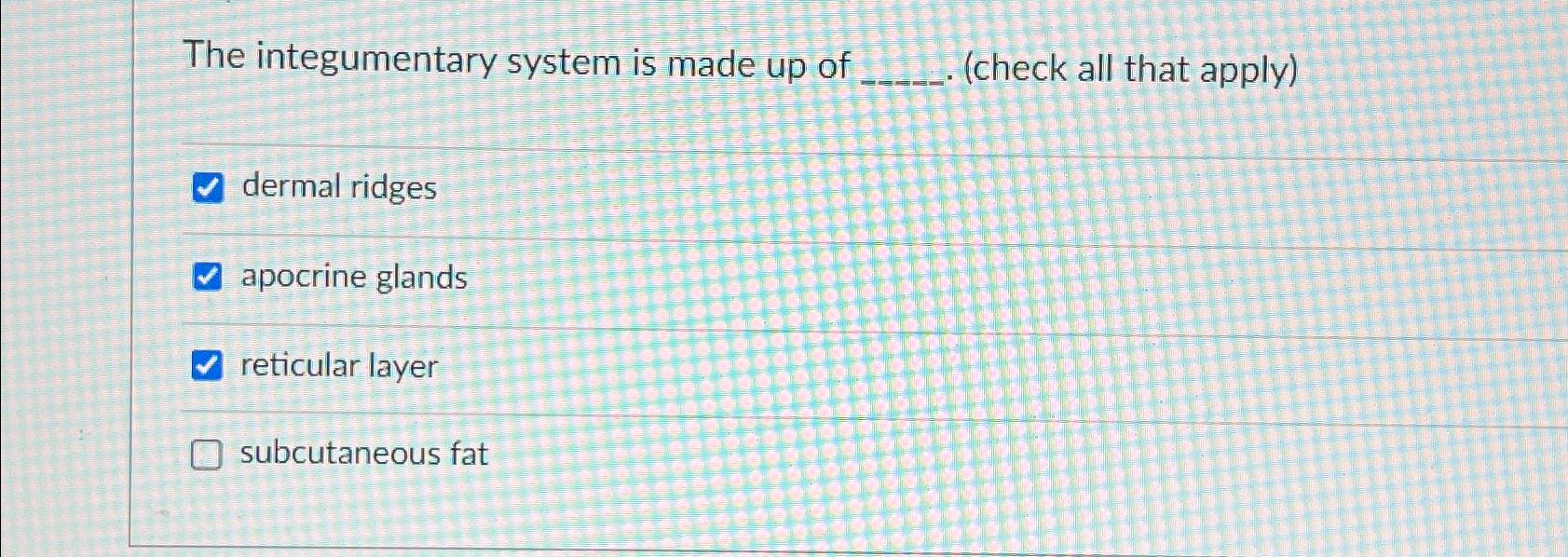 Solved The integumentary system is made up of (check all | Chegg.com