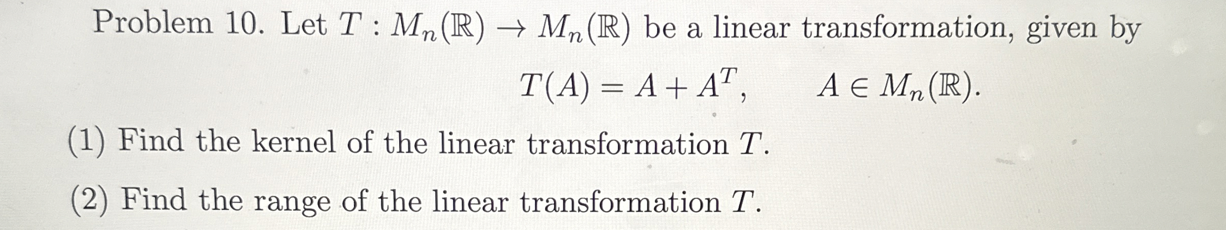 Solved Problem 10. ﻿Let T:Mn(R)→Mn(R) ﻿be a linear | Chegg.com