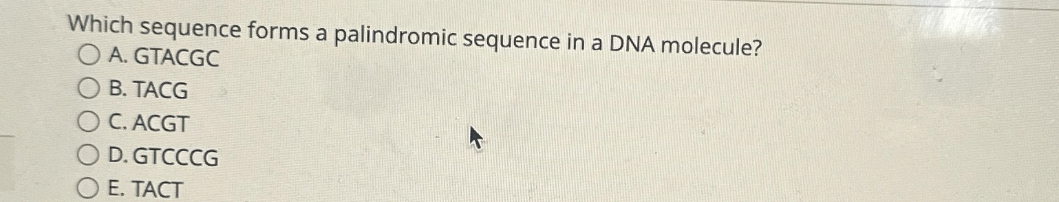 Solved Which sequence forms a palindromic sequence in a DNA | Chegg.com