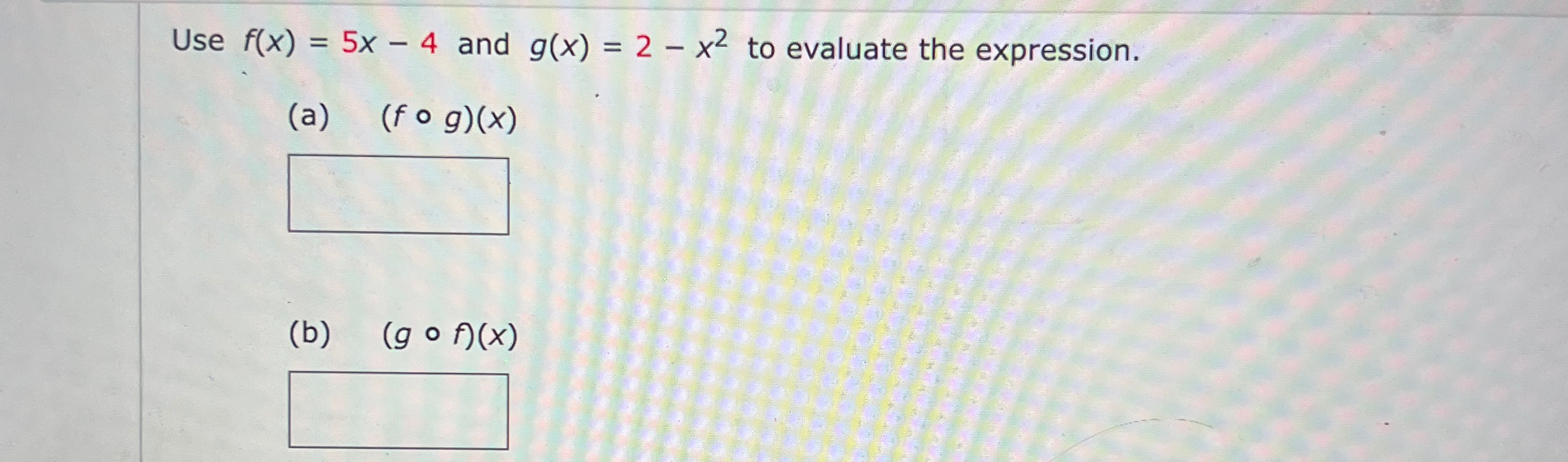 Solved Use f(x)=5x-4 ﻿and g(x)=2-x2 ﻿to evaluate the | Chegg.com
