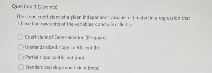 Solved The slope coefficient of a given independent variable | Chegg.com