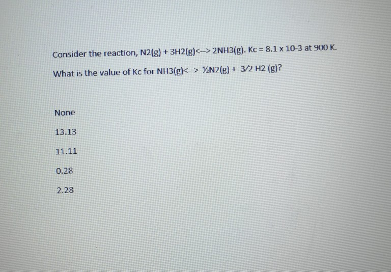 Solved Consider the reaction, N2(g) + 3H2(g) 2NH3(g). Kc | Chegg.com