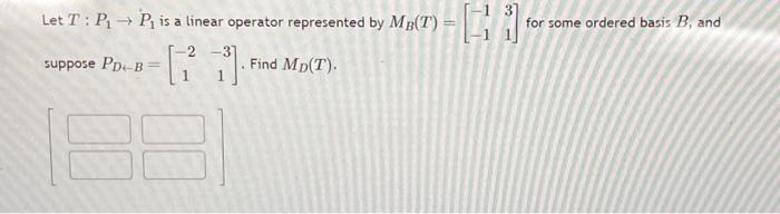 Solved Let T : P₁ → P₁ is a linear operator represented by | Chegg.com