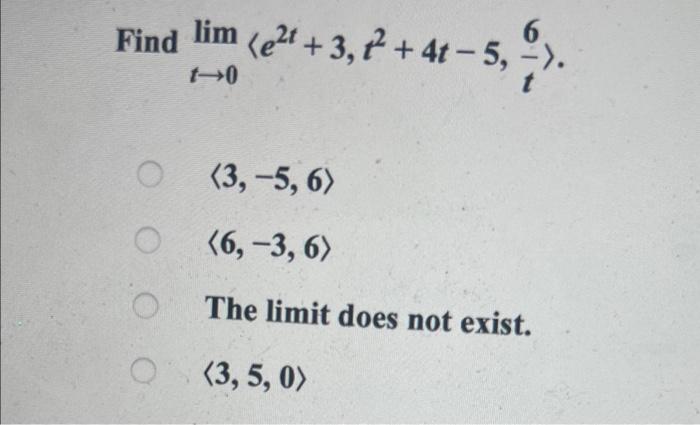 Solved Find limt→0 e2t+3,t2+4t−5,t6 3,−5,6 6,−3,6 The | Chegg.com