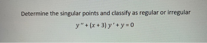 Solved Determine the singular points and classify as regular | Chegg.com