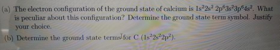 Solved (a) The electron configuration of the ground state of | Chegg.com