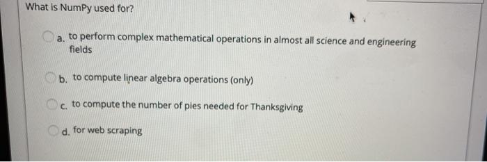 Solved What is NumPy used for? a. to perform complex | Chegg.com