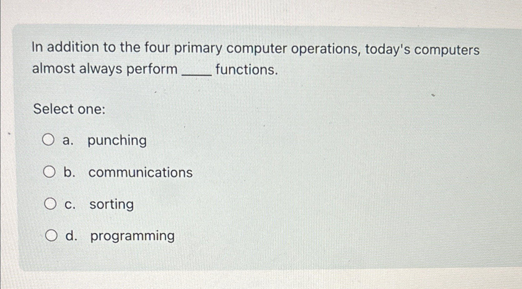 Solved In addition to the four primary computer operations, | Chegg.com