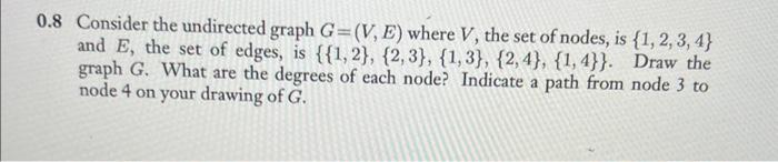 Solved 0.8 Consider the undirected graph G=(V,E) where V, | Chegg.com