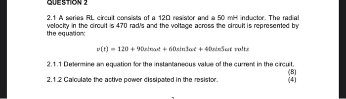 Solved QUESTION 2 2.1 A series RL circuit consists of a 120 | Chegg.com