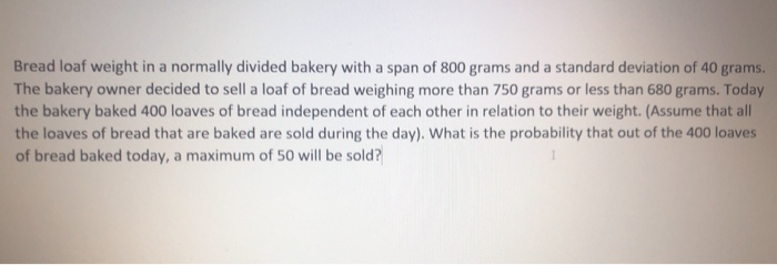 Solved Bread loaf weight in a normally divided bakery with a | Chegg.com