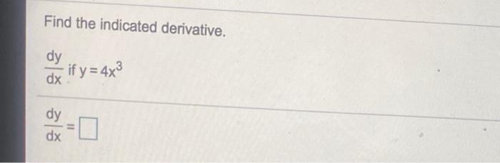 Solved Find the indicated derivative. dy if y = 4x3 dx dy dx | Chegg.com