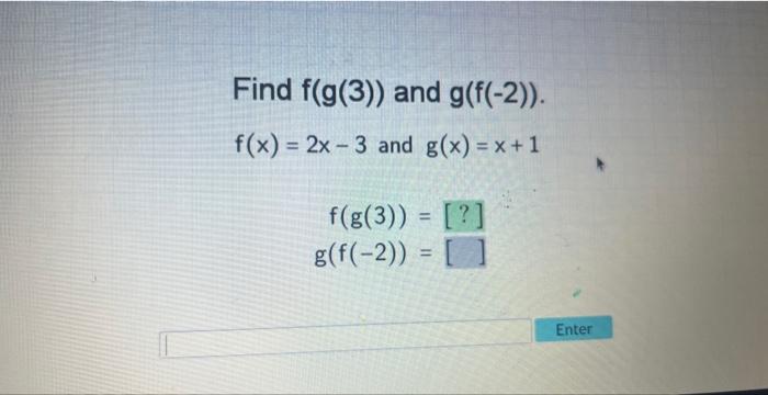 Solved Find f(g(3)) and g(f(−2)) f(x)=2x−3 and g(x)=x+1 | Chegg.com