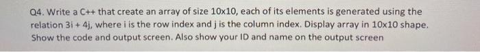 Solved Q4. Write a C++ that create an array of size 10x10, | Chegg.com