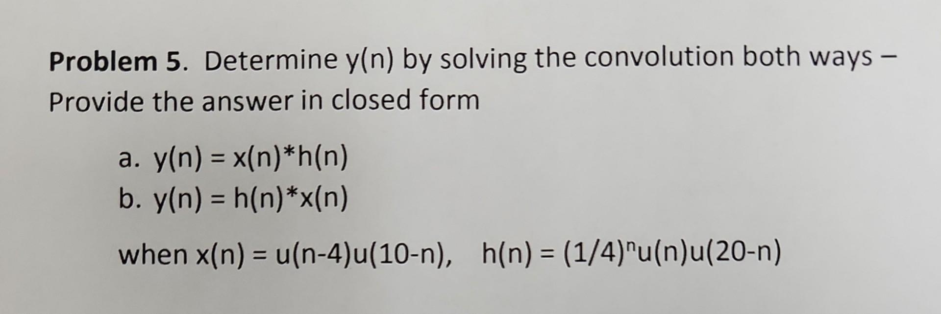 Solved Problem 5. Determine y(n) by solving the convolution | Chegg.com