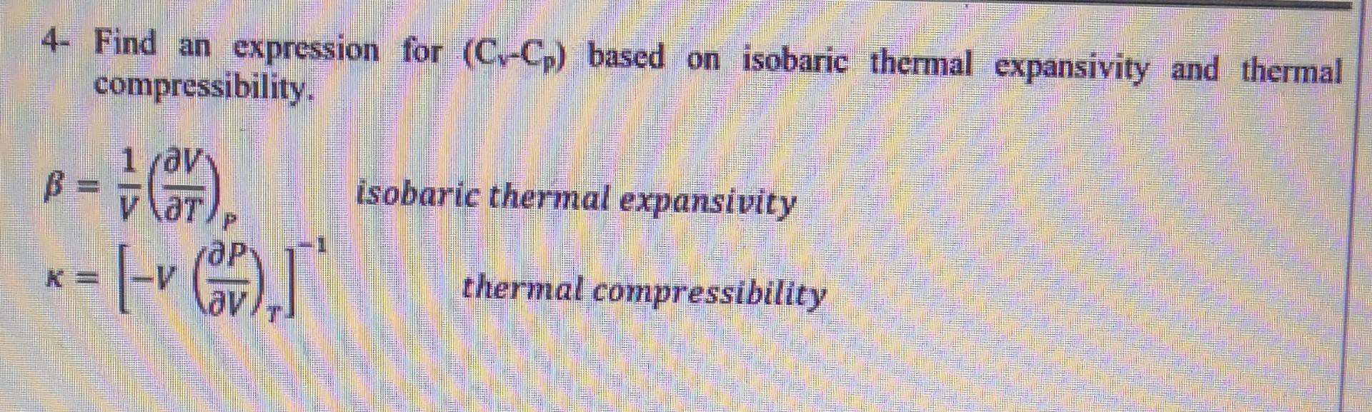 Solved 4- Find an expression for (Cv−Cp) based on isobaric | Chegg.com