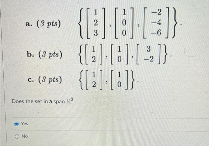Solved a. (3pts)⎩⎨⎧⎣⎡123⎦⎤,⎣⎡100⎦⎤,⎣⎡−2−4−6⎦⎤⎭⎬⎫. b. | Chegg.com