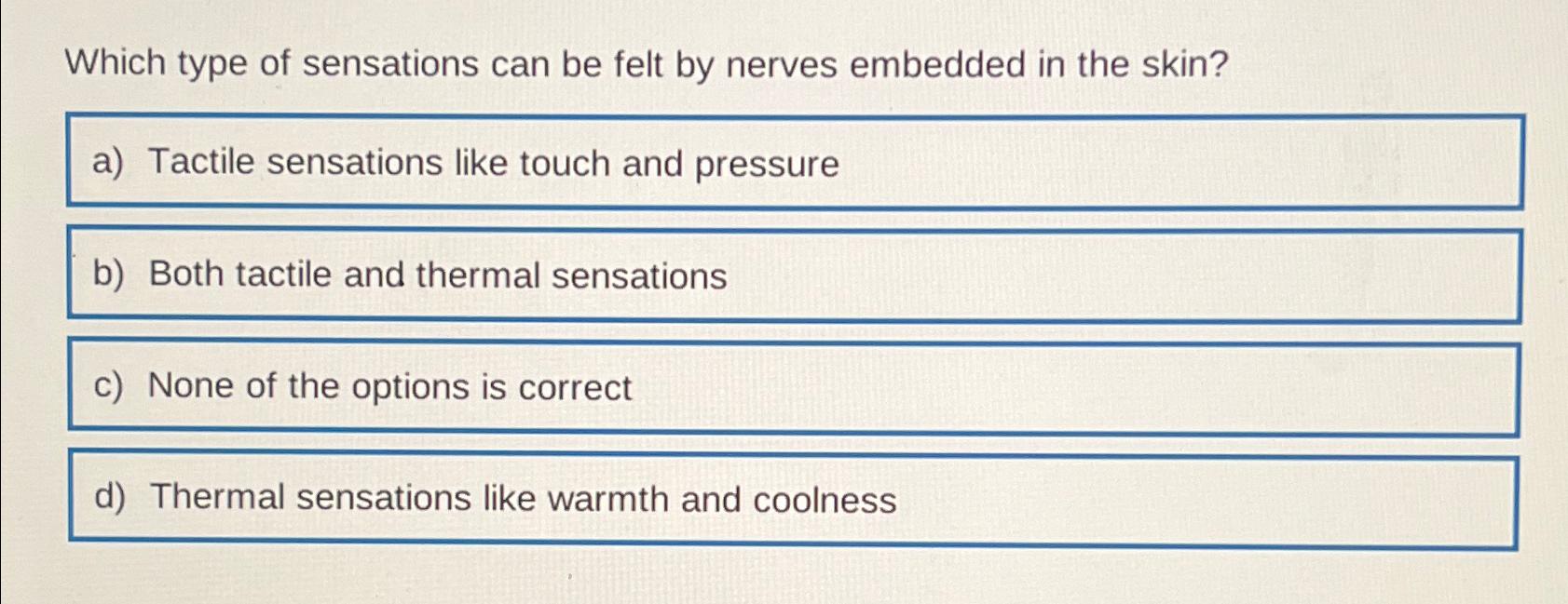 Solved Which type of sensations can be felt by nerves | Chegg.com