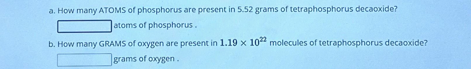 Solved a. ﻿How many ATOMS of phosphorus are present in 5.52 | Chegg.com