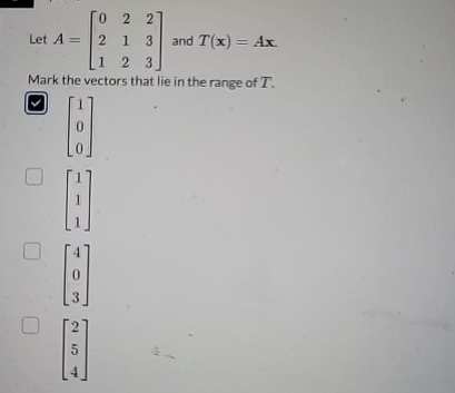 Solved Let A=[022213123] ﻿and T(x)=Ax.Mark the vectors that | Chegg.com