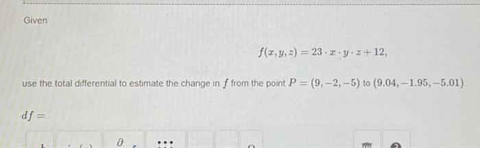 Solved Given f(x,y,z)=23⋅x⋅y⋅z+12 use the total differential | Chegg.com