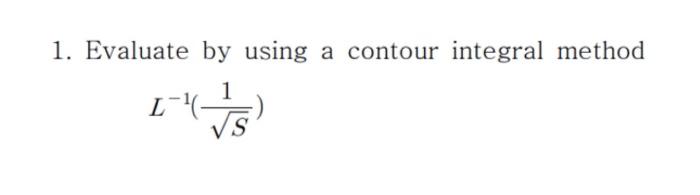 Solved 1. Evaluate by using a contour integral method 1-1-75 | Chegg.com