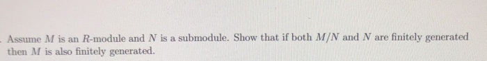 Solved - Assume M is an R-module and N is a submodule. Show | Chegg.com