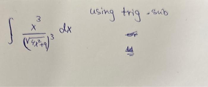 Solved using trig - sub ∫(4x2+9)3x3dx | Chegg.com