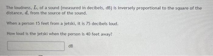 Solved The loudness, L, of a sound (measured in decibels, dB | Chegg.com