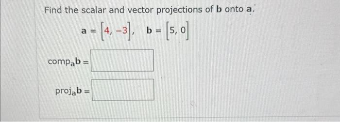 Solved Find the scalar and vector projections of b onto a. | Chegg.com