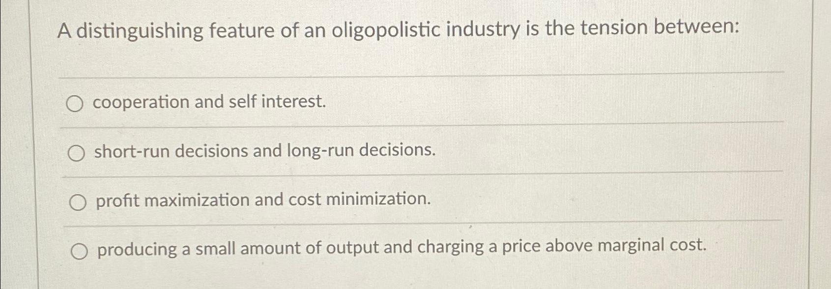 Solved A distinguishing feature of an oligopolistic industry | Chegg.com