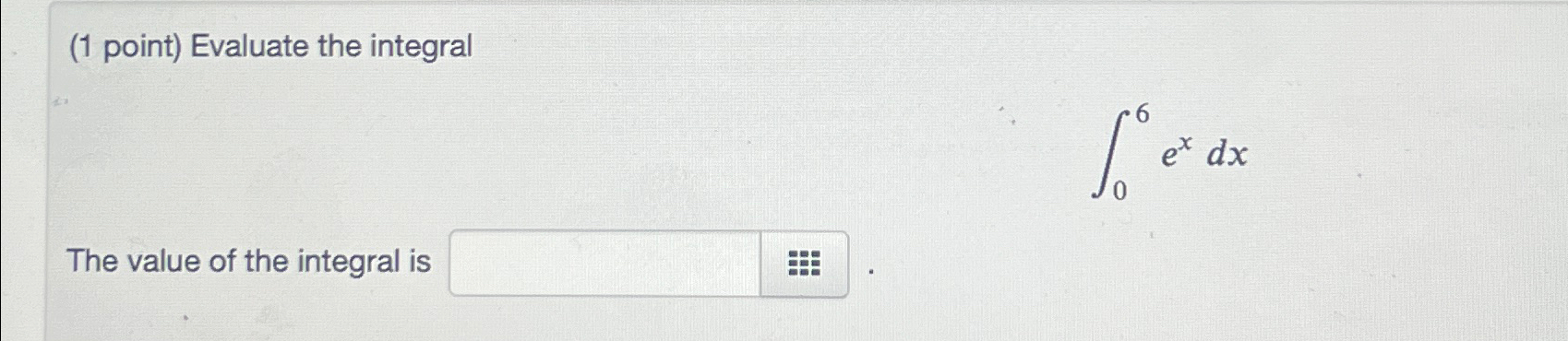 Solved (1 ﻿point) ﻿Evaluate the integral∫06exdxThe value of | Chegg.com