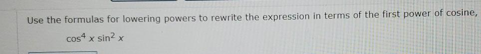 Solved Use the formulas for lowering powers to rewrite the | Chegg.com