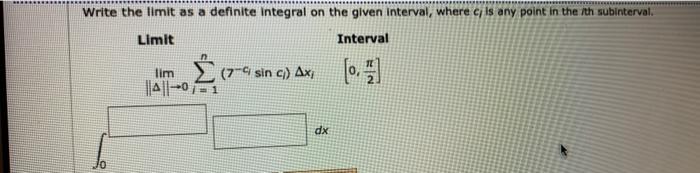 Solved Limit Interval lim∥Δ∥→0∑i=1n(6ci+2)Δxi[−7,7]Write the | Chegg.com
