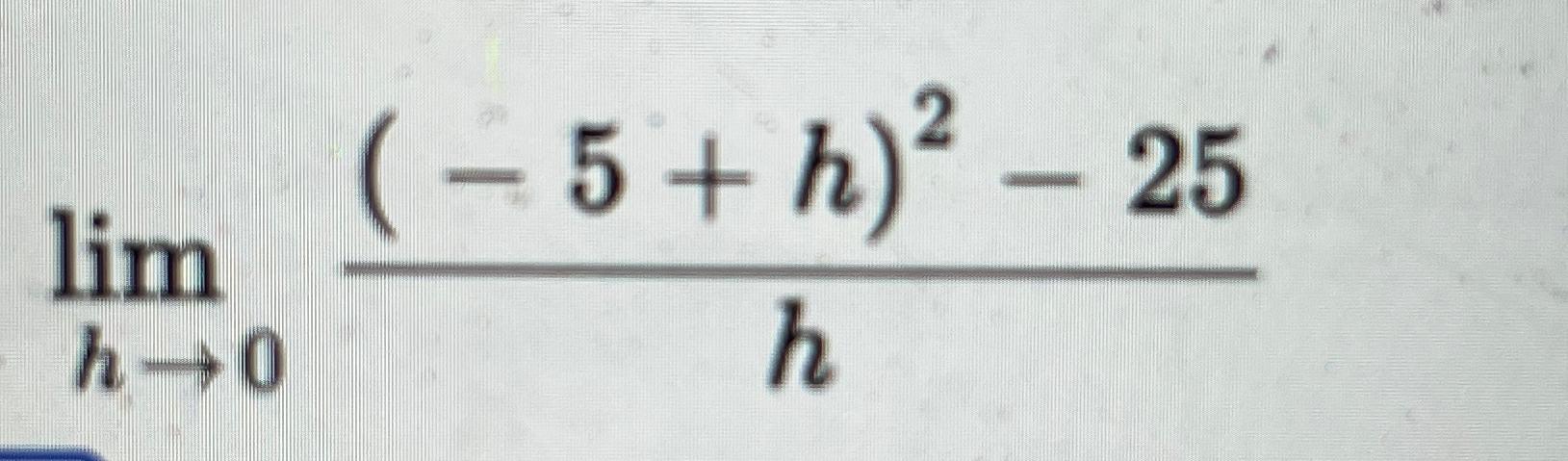Solved limh→0(-5+h)2-25h | Chegg.com