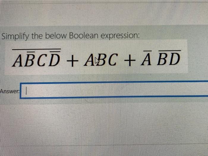 Solved Simplify The Below Boolean Expression Abcd Abc