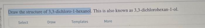 Solved Draw the structure of 3,3-dichloro-1-hexanol. This is | Chegg.com
