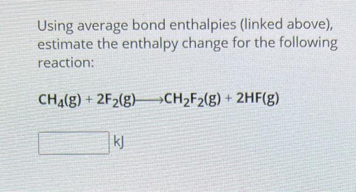 Solved Using average bond enthalpies (linked above), | Chegg.com