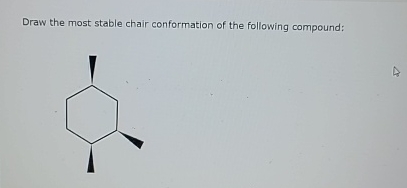 Solved Draw the most stable chair conformation of the | Chegg.com