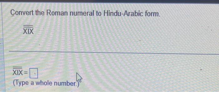Solved Convert the Roman numeral to Hindu-Arabic form. XIX | Chegg.com